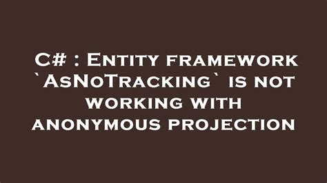 C Entity Framework `asnotracking` Is Not Working With Anonymous