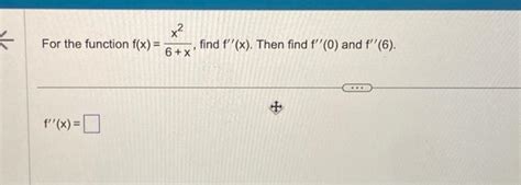 Solved For The Function F X 6 Xx2 Find F′′ X Then Find