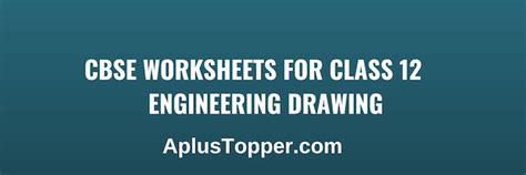 Cbse Worksheets For Class 12 Engineering Drawing Practice Worksheets