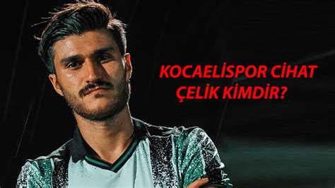 Kocaelispor Cihat Çelik Kimdir Kaç Yaşında Nereli
