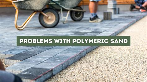 Problems With Polymeric Sand Common Issues And Solutions