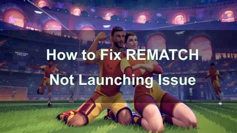 How To Resolve Rematch Stuck On Loading Screen Issues