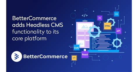 Bettercommerce Adds Headless Cms Functionality To Its Commerce Stack
