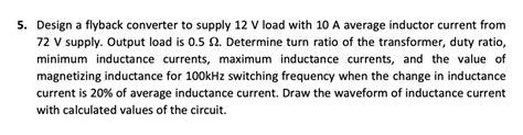 Solved Design A Flyback Converter To Supply 12 V Load With 10 A