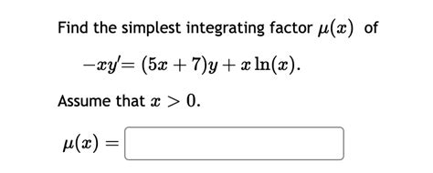 Solved Find the simplest integrating factor μ x of Chegg