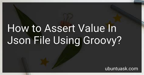 How To Assert Value In Json File Using Groovy In 2024