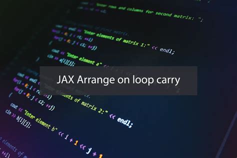 Optimizing Performance With Jax Arrange On Loop Carry A Complete Guide
