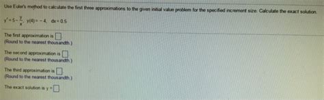 solved use euler s method to calculate the first three