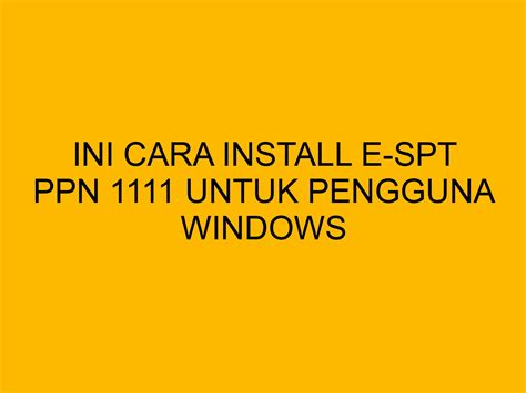 tutorial cara install e spt ppn 1111 untuk pengguna windows