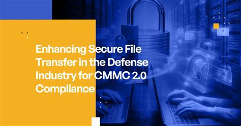 Secure File Transfer For Cmmc 2 0 Compliance Secure File Transfer Protocols Enhancements