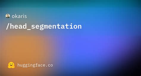Okarisheadsegmentation · Hugging Face