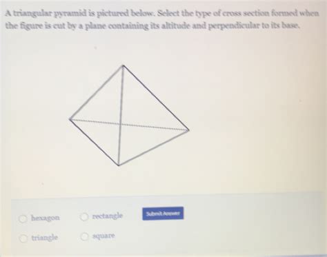 Solved A Triangular Pyramid Is Pictured Below Select The Type Of Cross Section Formed When The
