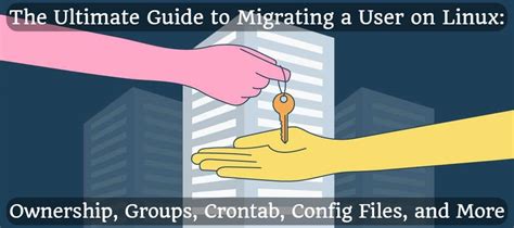 The Ultimate Guide To Migrating A User On Linux Ownership Groups Crontab Config Files And