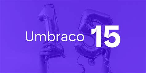 Umbraco 15 Is Out Release New Features Upgrades