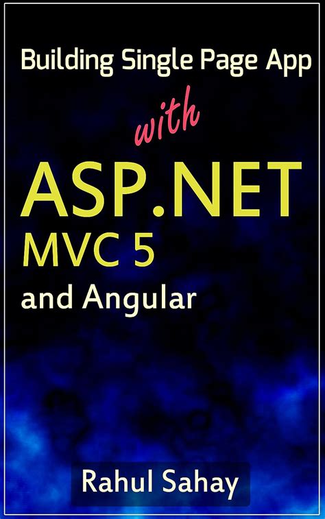 Building Single Page App With Aspnet Mvc 5 And Angular Rahul Sahay