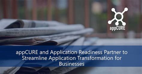appcure and application readiness partner to streamline application