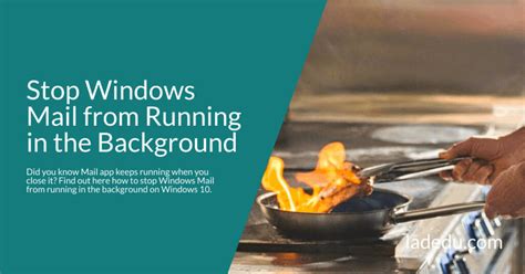How To Disable The Mail App On Windows And La De Du