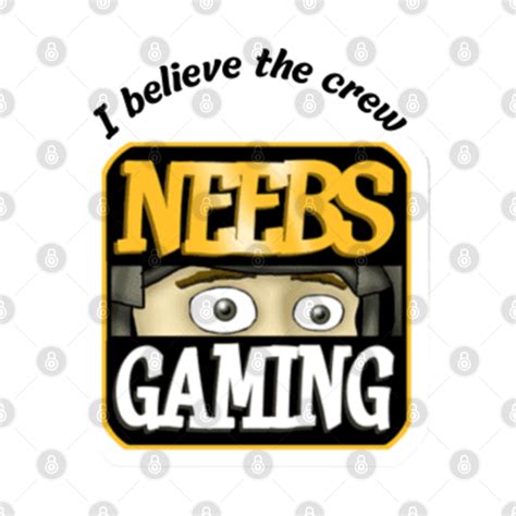 Neebs Gaming I Believe The Crew Neebs Gaming T Shirt Teepublic