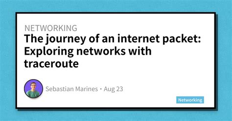 The Journey Of An Internet Packet Exploring Networks With Traceroute Sebastian Marines