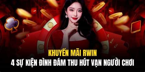 Khuyến Mãi Rwin 4 Sự Kiện Đình Đám Thu Hút Vạn Người Chơi