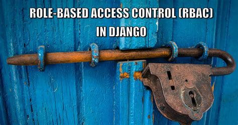 基于角色的访问控制（rbac）在django中的实现方法 慕课手记