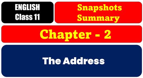 The Address Class 11 Chapter 2 Snapshots Chapter Wise Summary