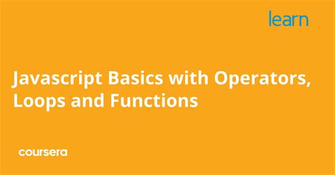 javascript basics with operators loops and functions coursera