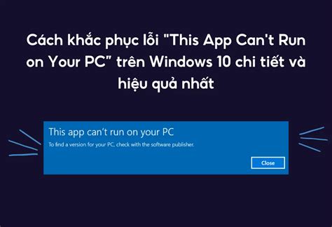 Cách khắc phục lỗi This App Cant Run on Your PC trên Windows chi tiết và hiệu quả nhất