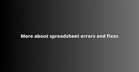 ⚫ More About Spreadsheet Errors And Fixes
