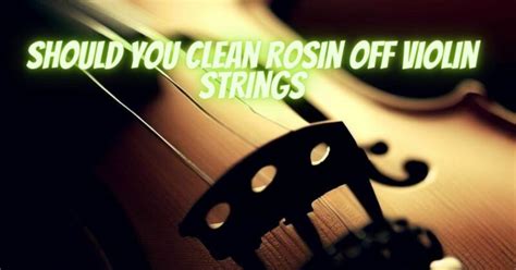 Should You Clean Rosin Off Violin Strings All For Turntables