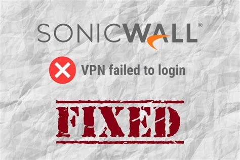 how to fix sonicwall ssl vpn failed to login [easy guide]