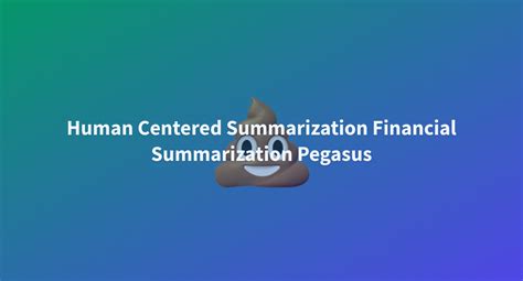 Teli168human Centered Summarization Financial Summarization Pegasus At