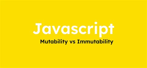Mutability Vs Immutability In Javascript By Abhishek Sojitra Medium