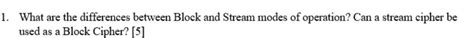 Solved 1 What Are The Differences Between Block And Stream Chegg Com