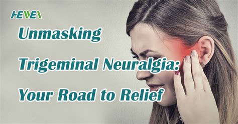 Understanding Trigeminal Neuralgia A Comprehensive Guide Heawea
