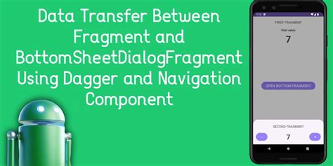 data transfer between fragment and bottomsheetdialogfragment using dagger and navigation