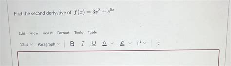 Solved Find the second derivative of f(x)=3x2+e5x Edit View | Chegg.com