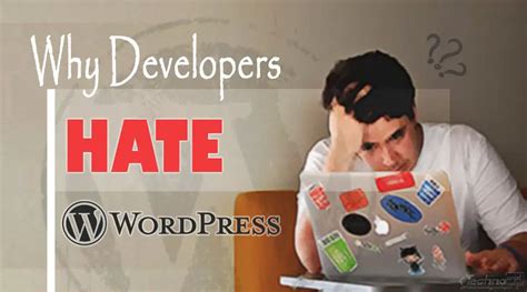 13 Actual Reasons Why Developers Hate Wordpress