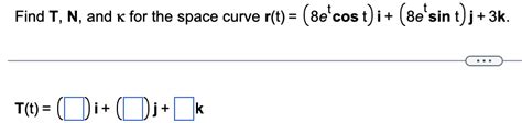 Solved Find T N And κ For The Space Curve