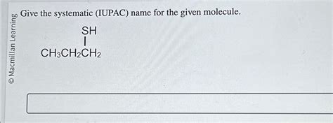 Solved Give The Systematic Iupac ﻿name For The Given