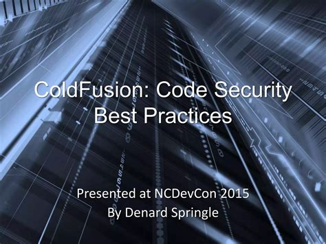 Coldfusioncodesecuritybestpracticesncdevcon2015 Ppt