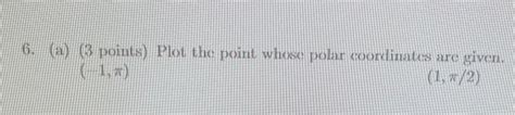 Solved 6 A 3 Points Plot The Point Whose Polar Chegg Com