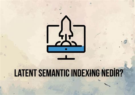 latent semantic indexing nedir latent semantic indexing site trafiğini