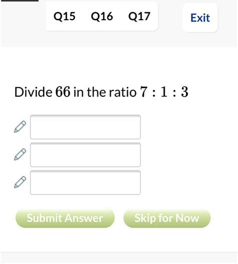 Solved Q15 Q16 Q17 Exit Divide 66 In The Ratio 713 Submit Answer