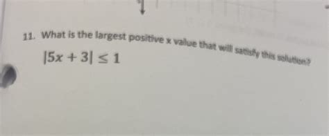 11 what is the largest positive x value that willl satisfy this