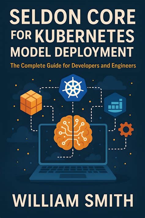 Seldon Core For Kubernetes Model Deployment The Complete Guide For