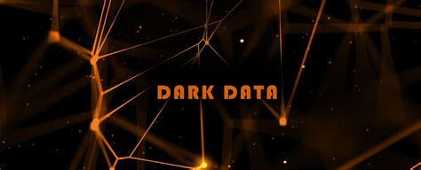 The Mysteries Of Dark Data Risks Benefits And Strategies Turtlebay