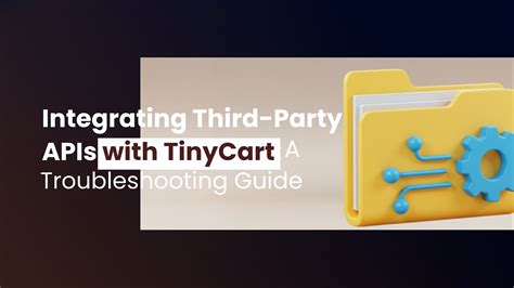 Integrating Third Party Apis With Tinycart A Troubleshooting Guide