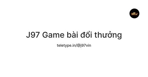 J97 Game Bài đổi Thưởng — Teletype