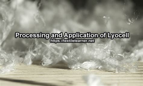 Processing And Application Of Lyocell An Overview Textile Learner